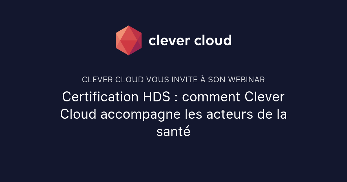 Certification HDS : comment Clever Cloud accompagne les acteurs de la ...