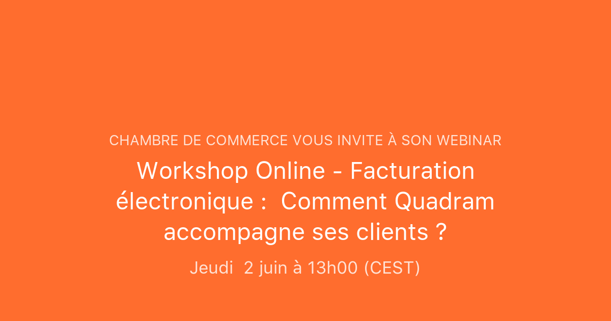 Workshop Online - Facturation électronique : Comment Quadram accompagne ses clients ? | Chambre ...