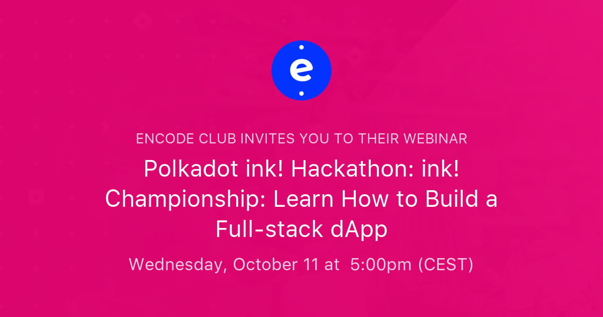 Polkadot Ink Hackathon Ink Championship Learn How To Build A Full Stack Dapp Encode Club