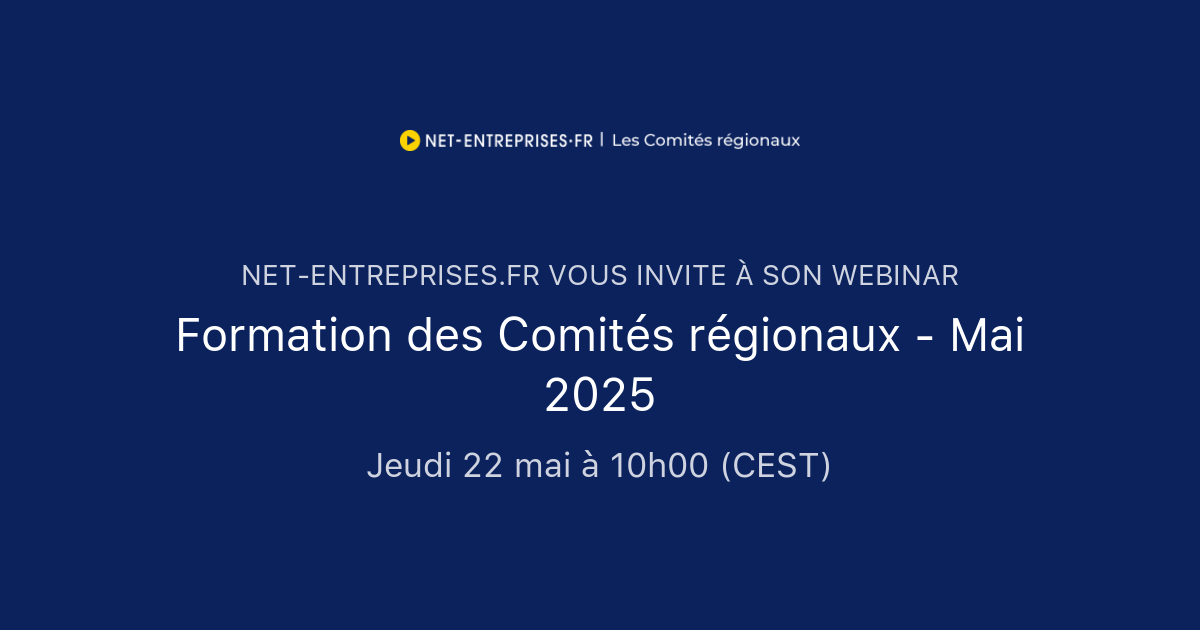 Formation des Comités régionaux - Mai 2025 | NET-ENTREPRISES.FR