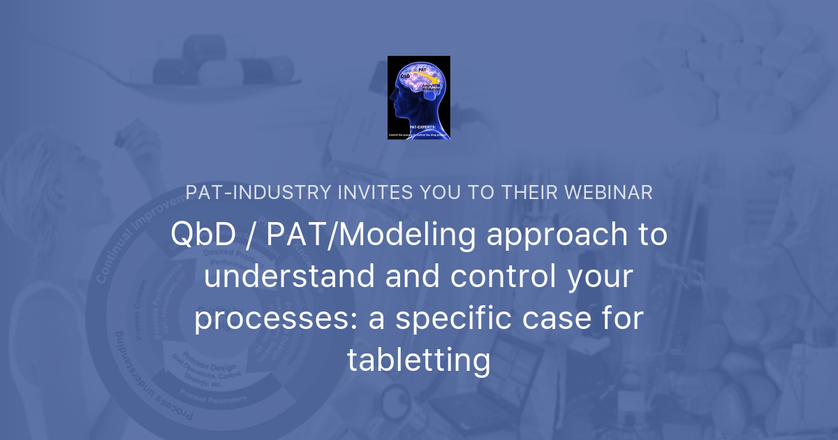 QbD / PAT/Modeling approach to understand and control your processes: a ...