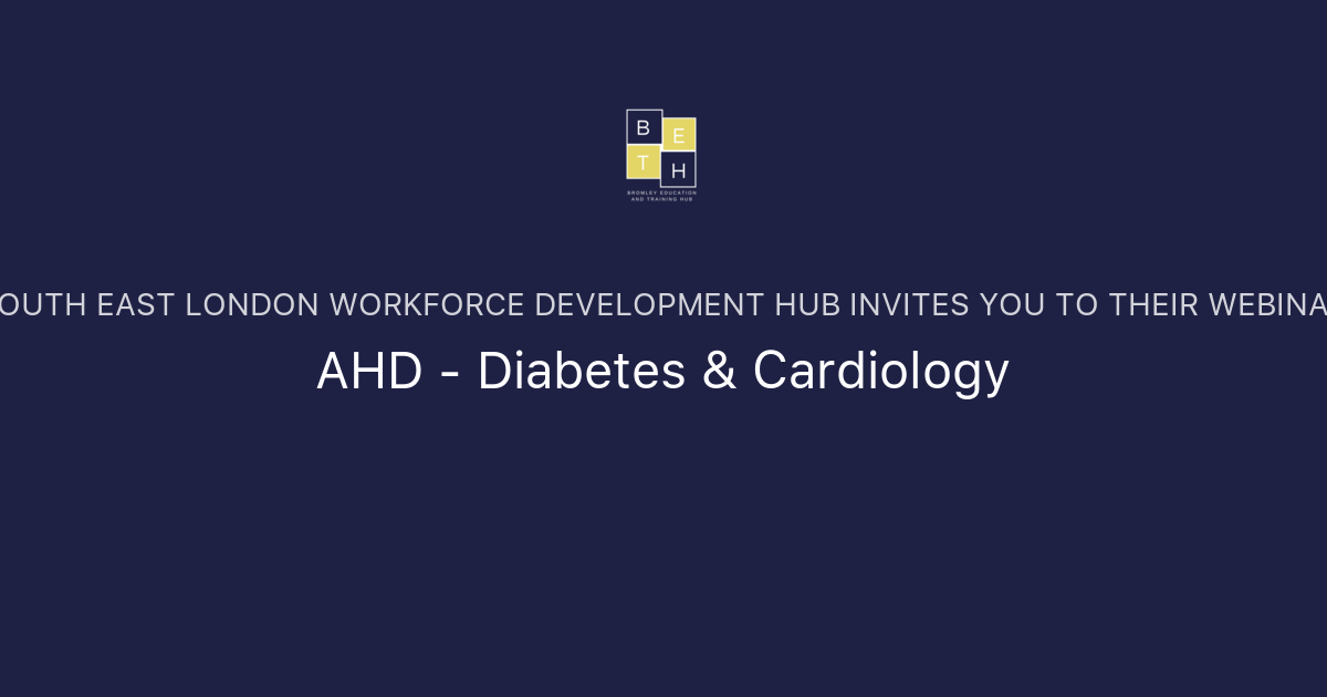 AHD - Diabetes & Cardiology | South East London Workforce Development Hub