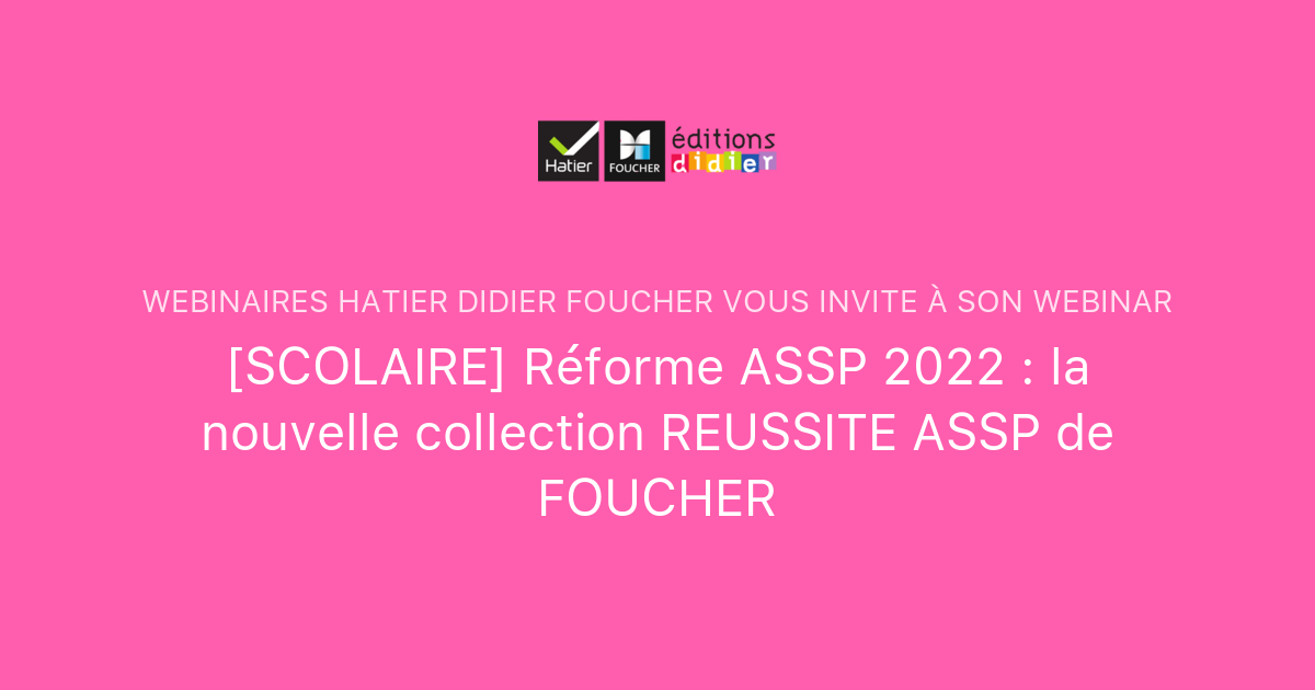 [SCOLAIRE] Réforme ASSP 2022 : la nouvelle collection REUSSITE ASSP de FOUCHER | Webinaires ...
