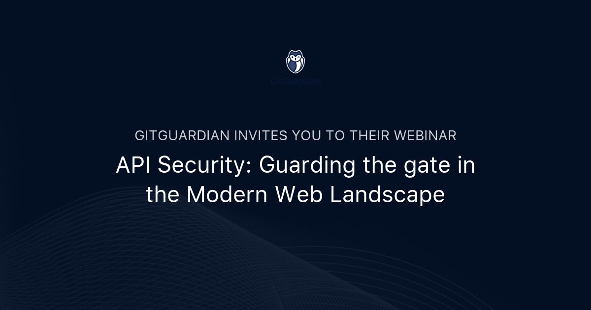 API Security: Guarding the gate in the Modern Web Landscape | GitGuardian