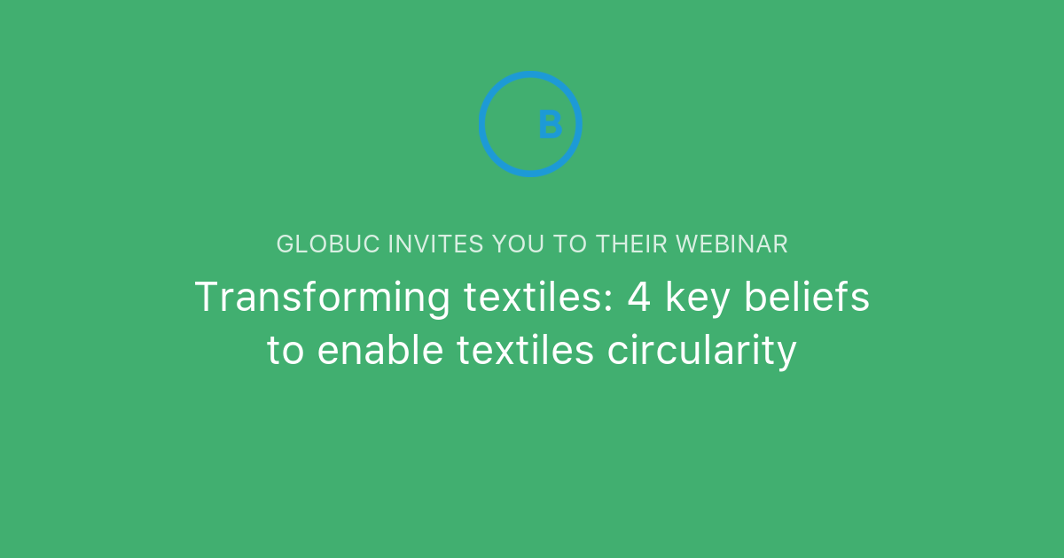 Transforming textiles: 4 key beliefs to enable textiles circularity ...