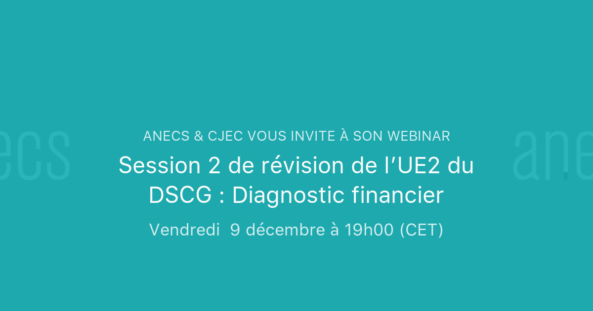 Session 2 de révision de l’UE2 du DSCG : Diagnostic financier | ANECS & CJEC