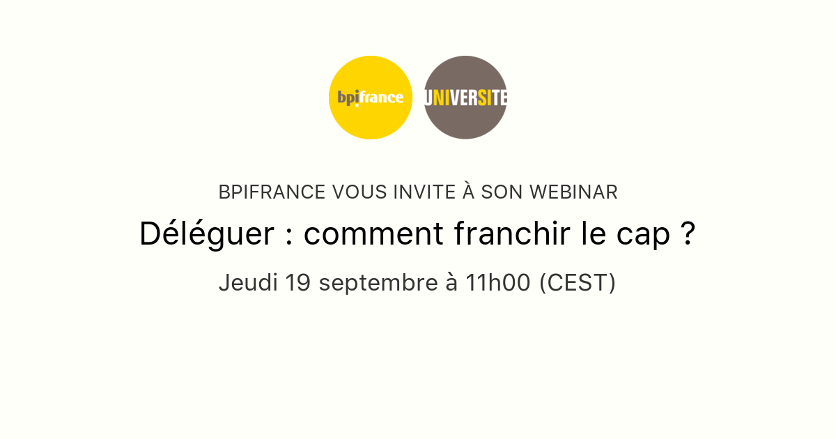 Déléguer : comment franchir le cap ? | Bpifrance