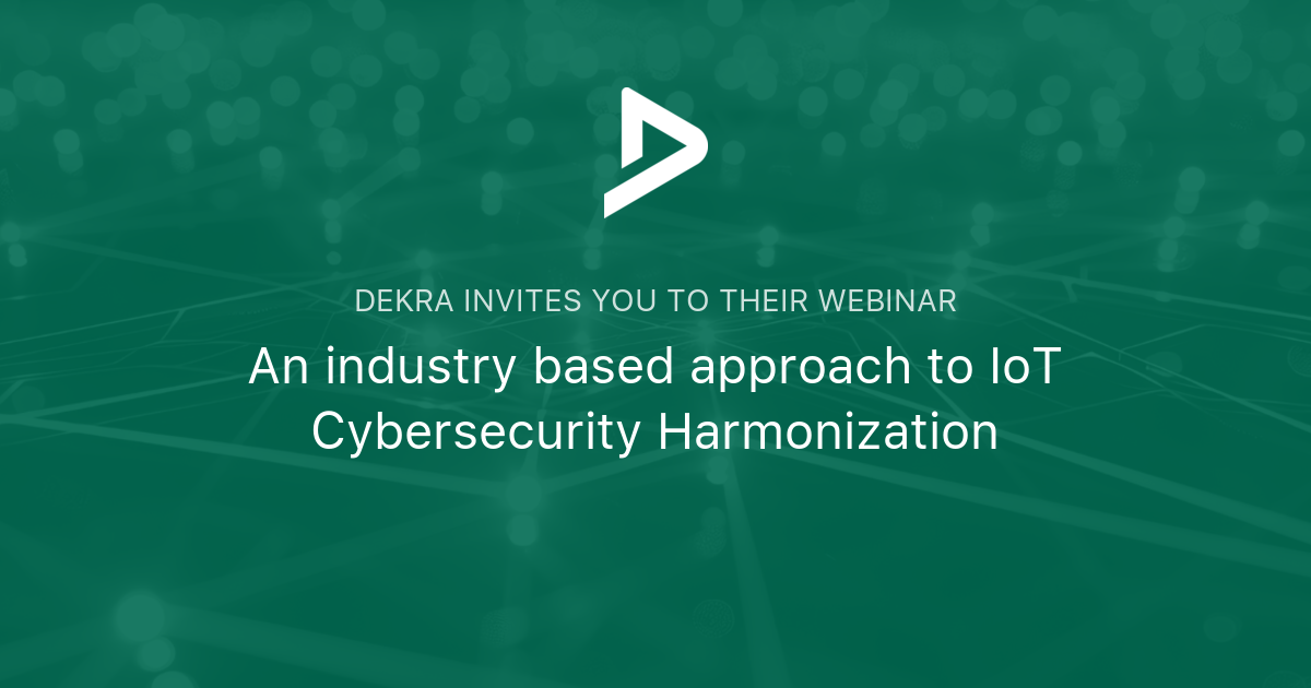 An industry based approach to IoT Cybersecurity Harmonization | DEKRA