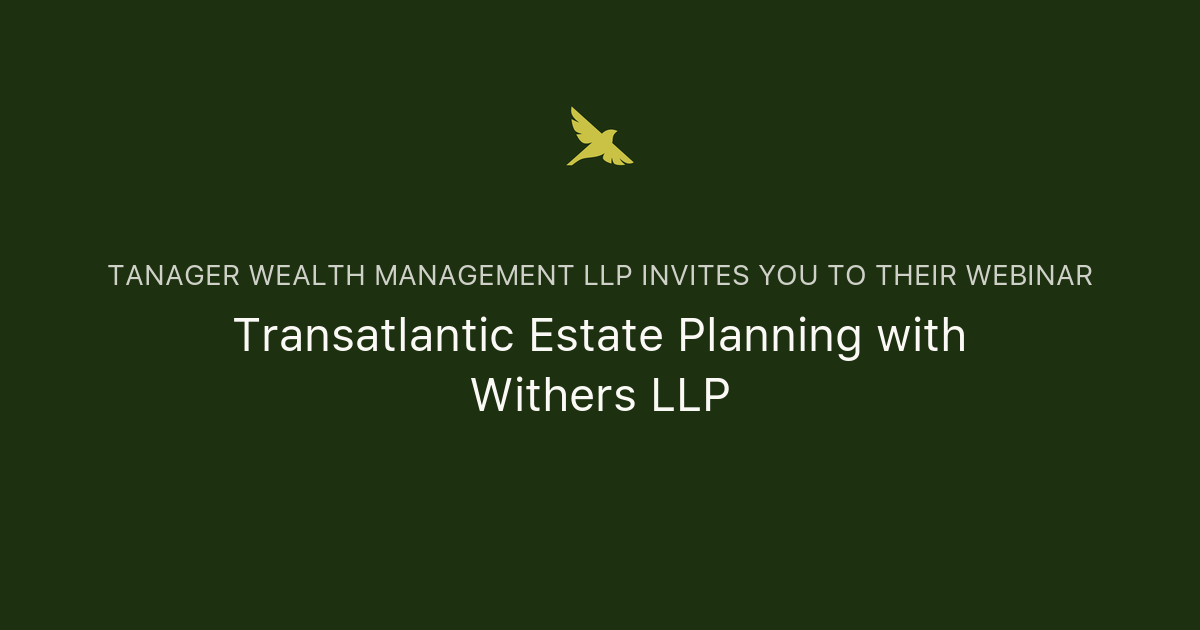 Transatlantic Estate Planning with Withers LLP | Tanager Wealth ...
