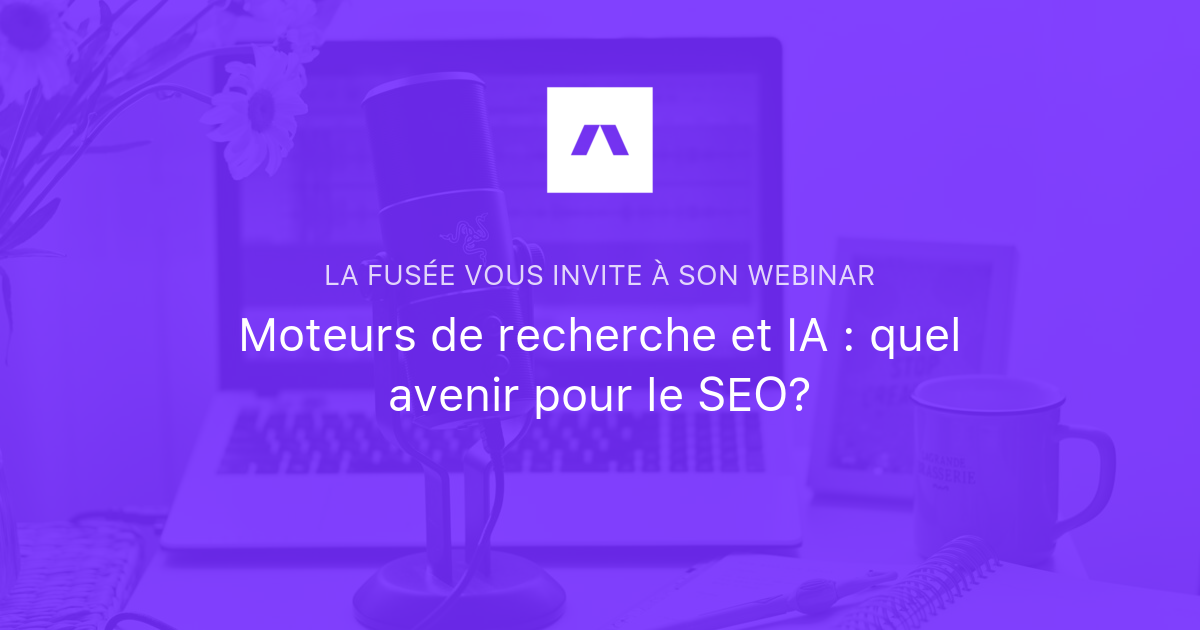 Moteurs de recherche et IA : quel avenir pour le SEO? | La Fusée