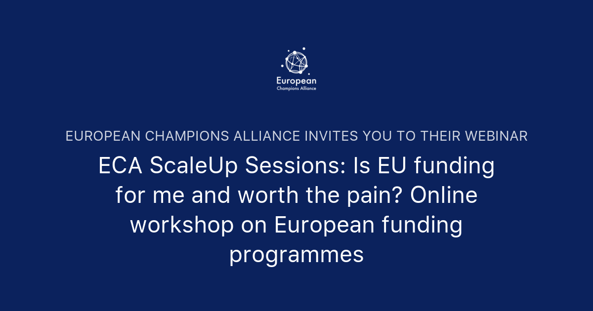 ECA ScaleUp Sessions: Is EU funding for me and worth the pain? Online ...