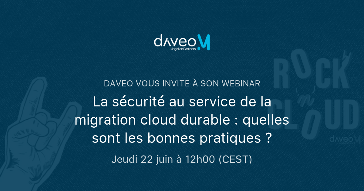La sécurité au service de la migration cloud durable : quelles sont les bonnes pratiques ? | Daveo
