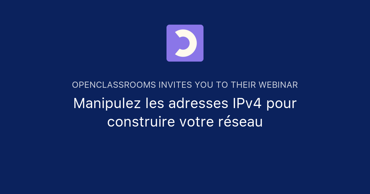 Manipulez les adresses IPv4 pour construire votre réseau | OpenClassrooms