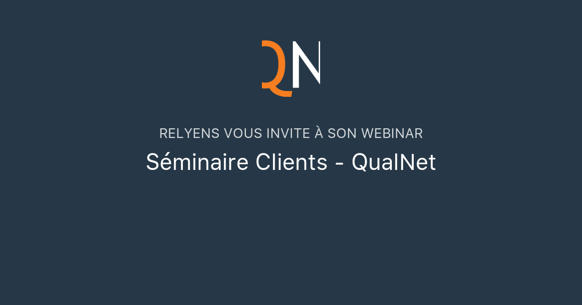Séminaire Clients - QualNet | Relyens