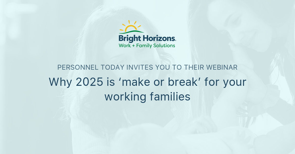 Why 2025 is ‘make or break’ for your working families | PERSONNEL TODAY
