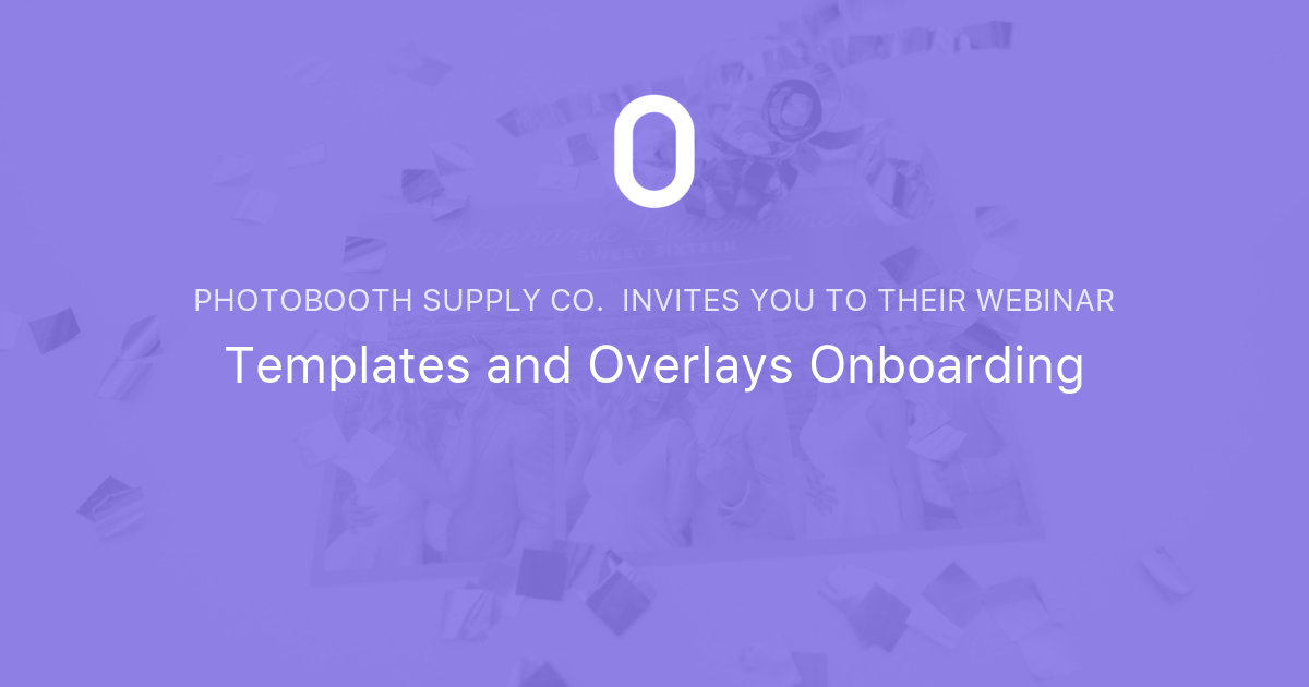 Templates and Overlays Onboarding | Photobooth Supply Co.