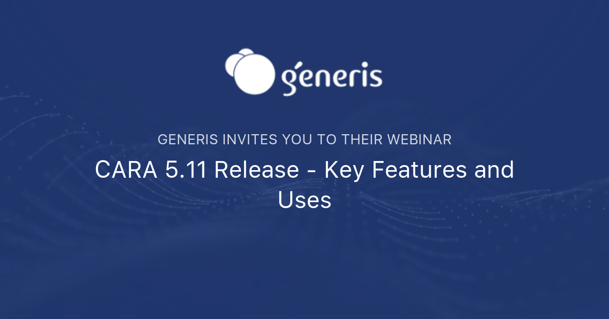 CARA 5.11 Release - Key Features and Uses | Generis