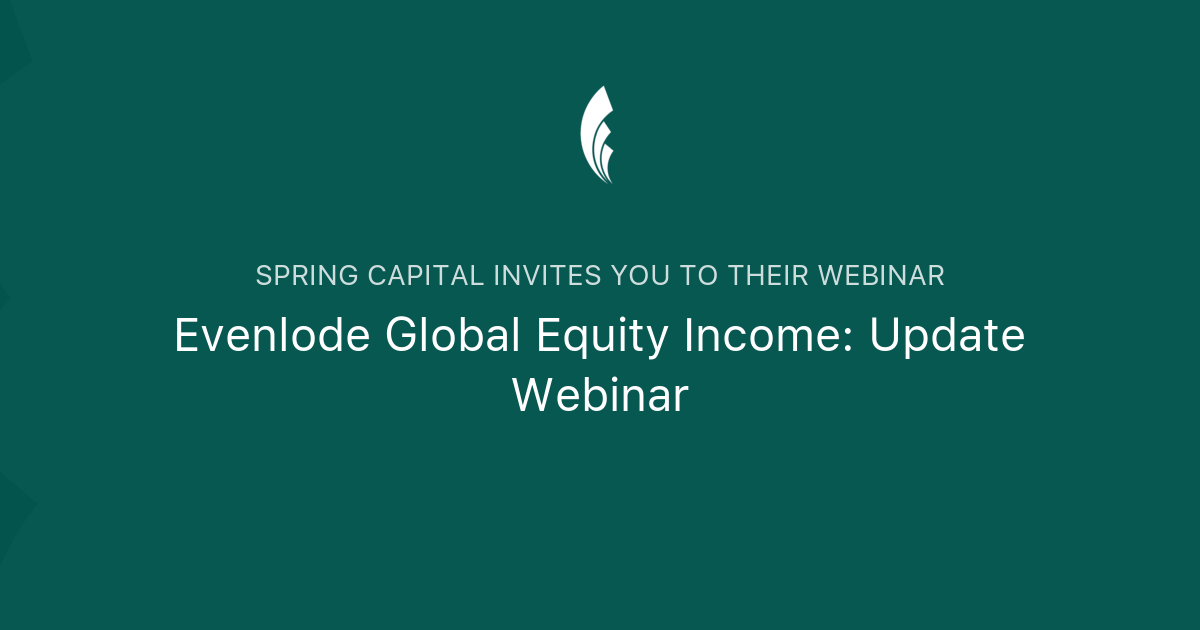 Evenlode Global Equity Income: Update Webinar | Spring Capital