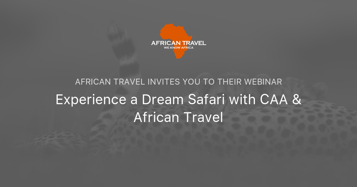 Experience a Dream Safari with CAA & African Travel | African Travel