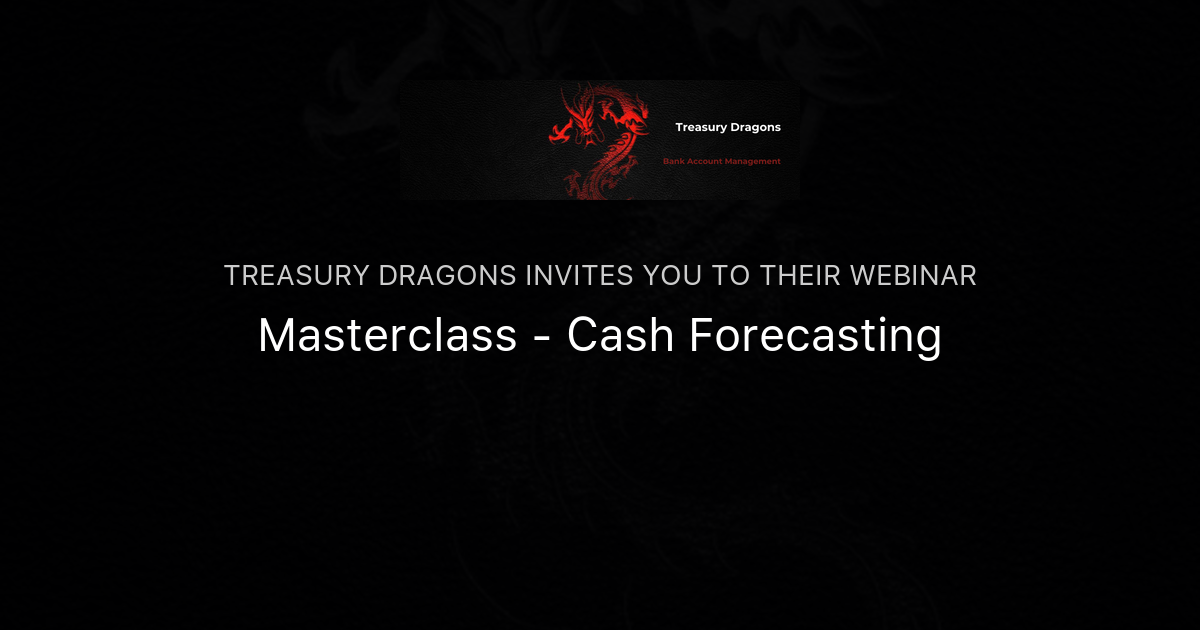 Masterclass - Cash Forecasting | Treasury Dragons