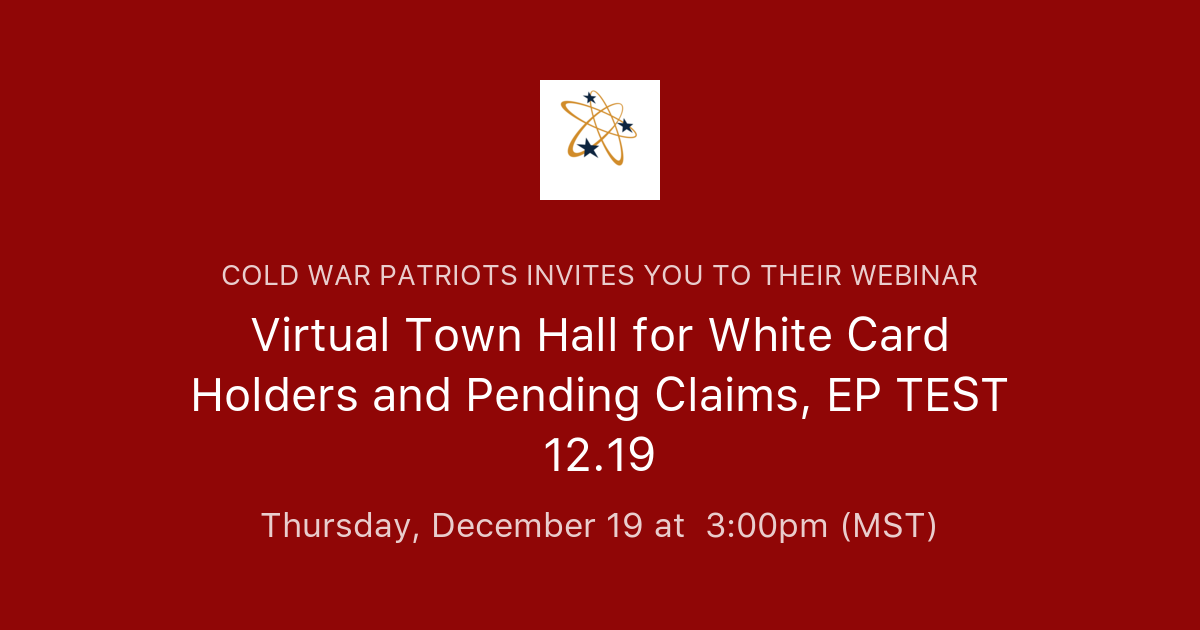 Virtual Town Hall for White Card Holders and Pending Claims, EP TEST 12 ...