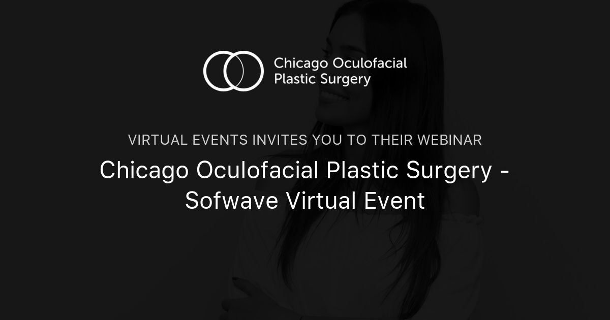 Chicago Oculofacial Plastic Surgery - Sofwave Virtual Event | Virtual Events
