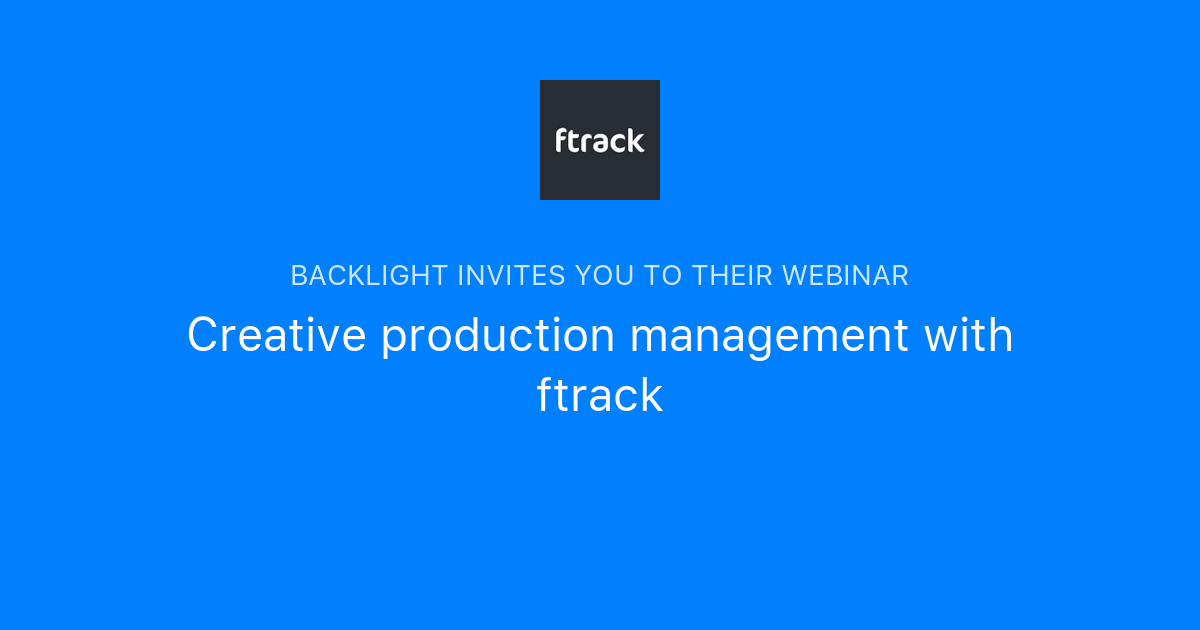Creative production management with ftrack | Backlight