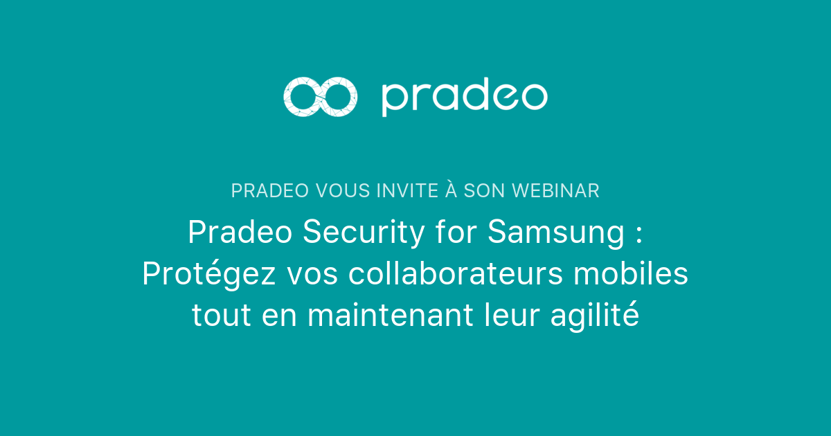 Pradeo Security for Samsung : Protégez vos collaborateurs mobiles tout en maintenant leur ...