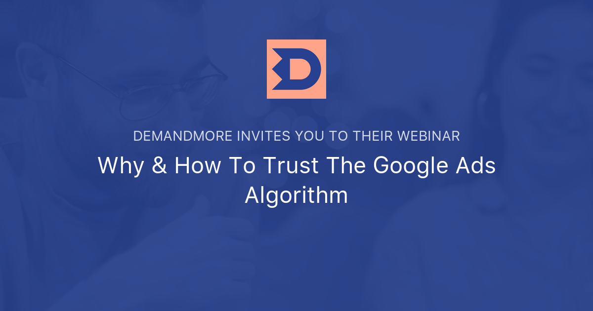 Why & How To Trust The Google Ads Algorithm | DemandMore