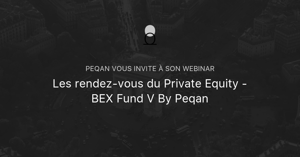 Les rendez-vous du Private Equity - BEX Fund V By Peqan | PEQAN