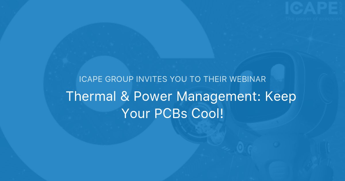 🔥 Thermal & Power Management: Keep Your PCBs Cool! | ICAPE Group