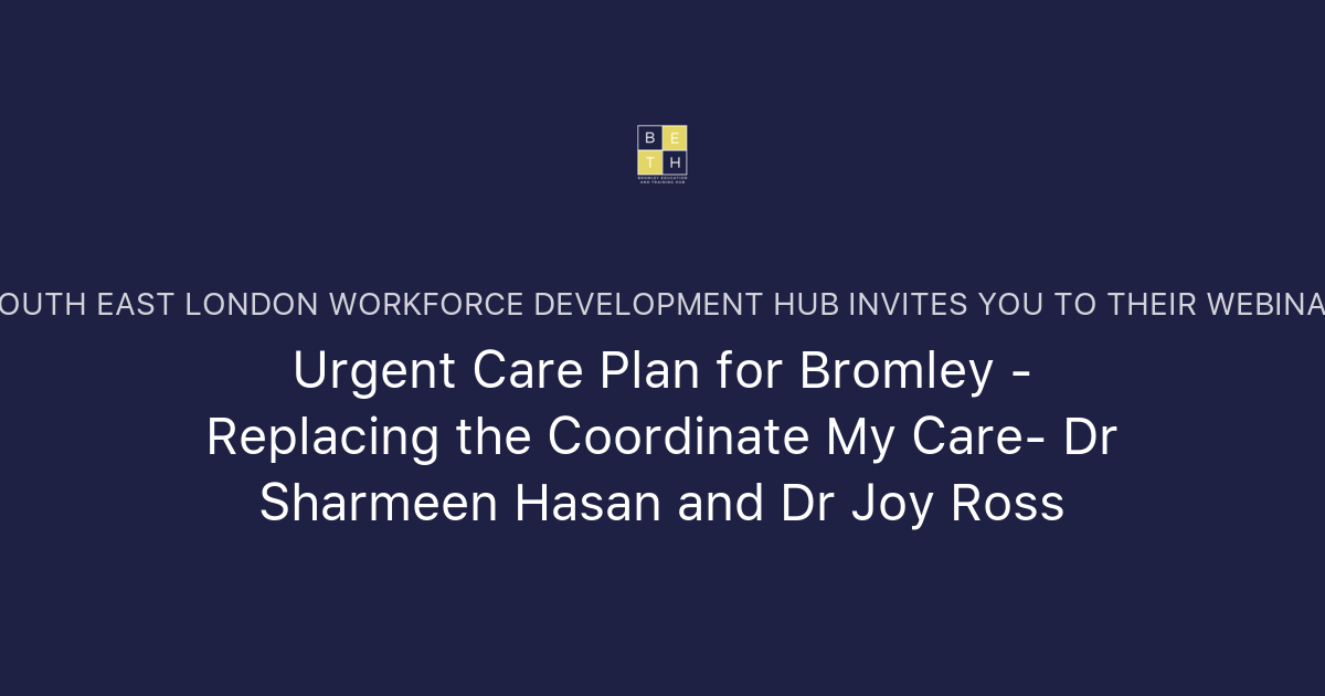 Urgent Care Plan for Bromley - Replacing the Coordinate My Care- Dr ...