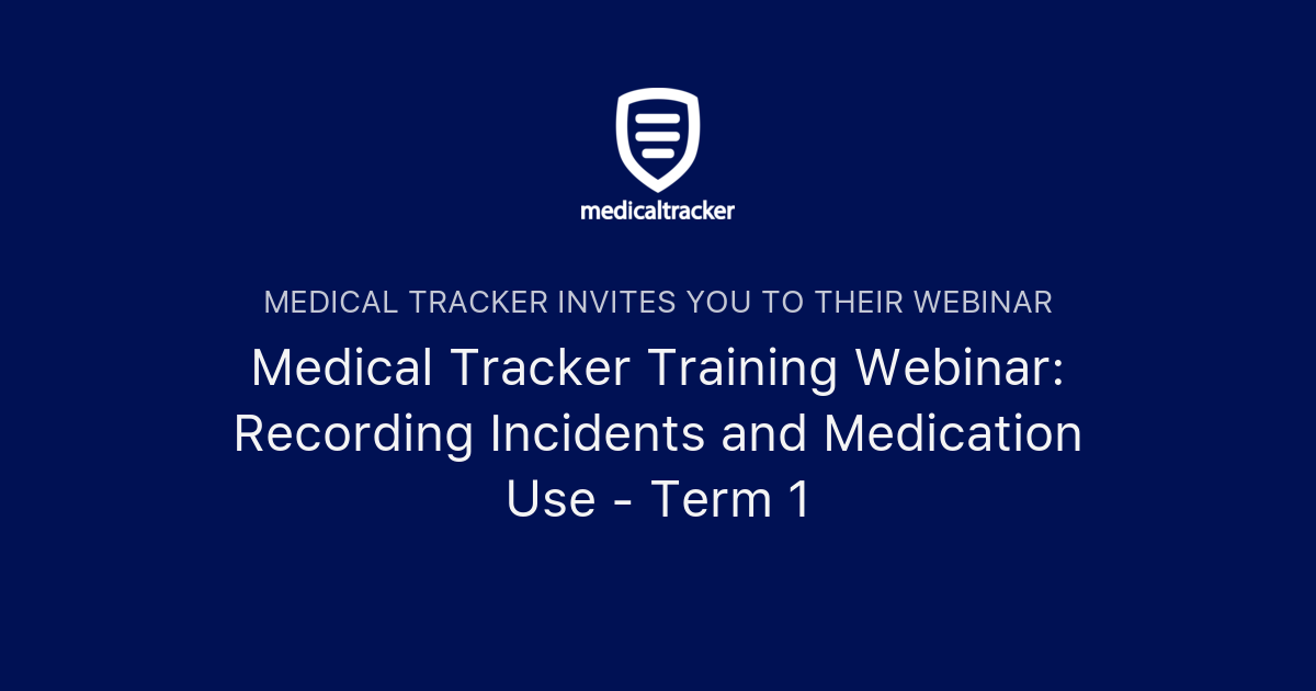 Medical Tracker Training Webinar: Recording Incidents and Medication ...