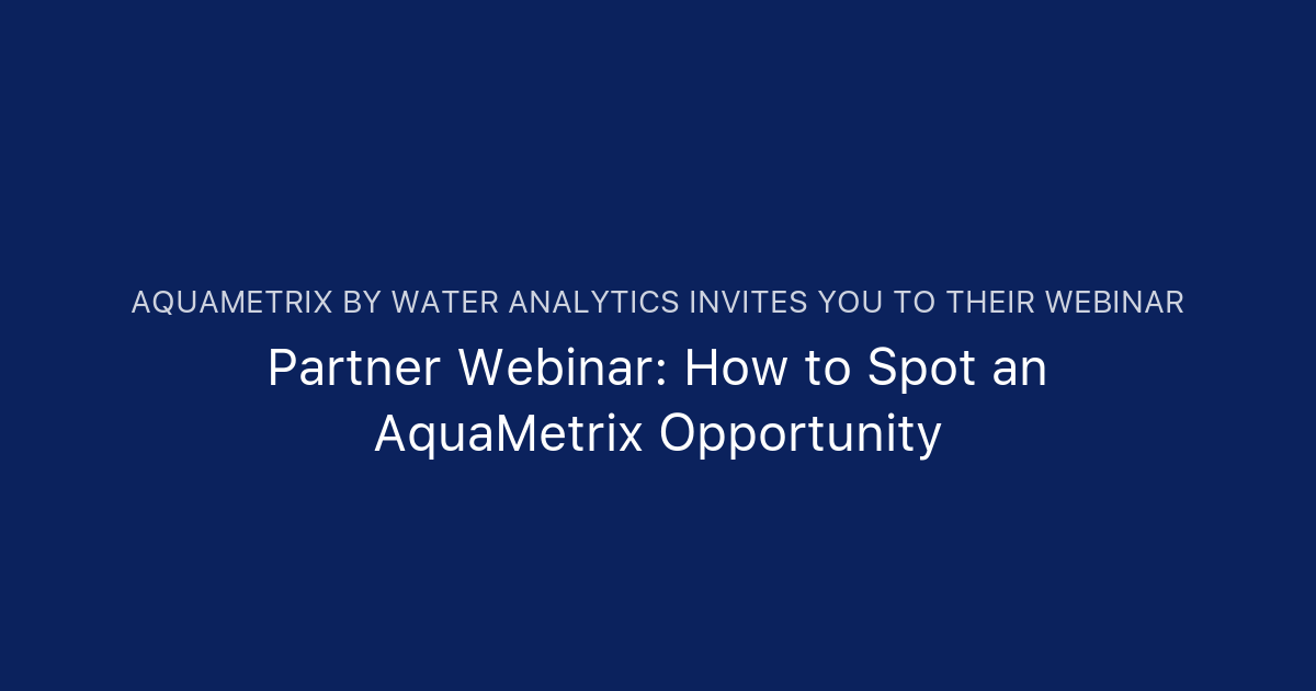 Partner Webinar: How to Spot an AquaMetrix Opportunity | AquaMetrix by Water Analytics