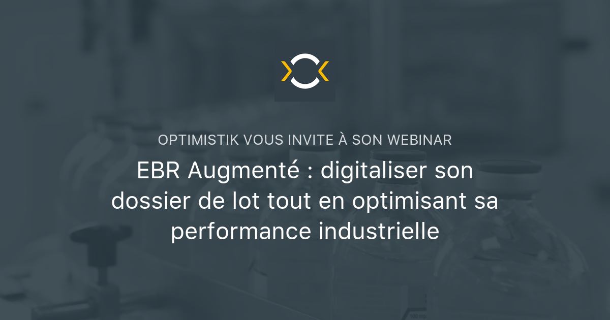 EBR Augmenté : digitaliser son dossier de lot tout en optimisant sa ...