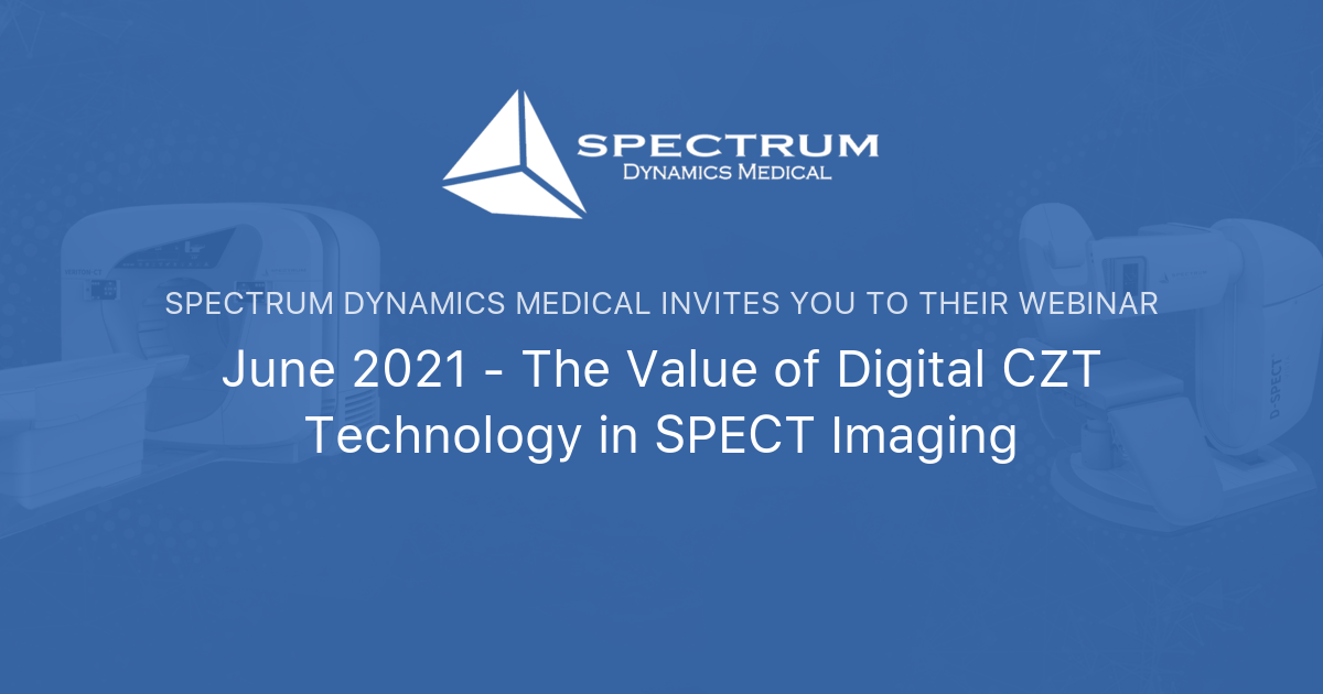 June 2021 - The Value of Digital CZT Technology in SPECT Imaging ...