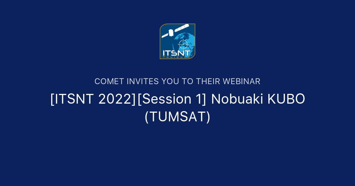 [ITSNT 2022][Session 1] Nobuaki KUBO (TUMSAT) | COMET