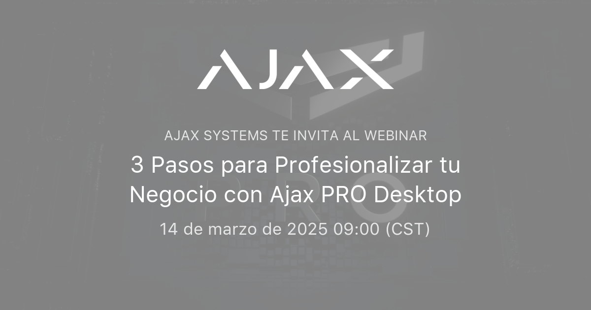 3 Pasos para Profesionalizar tu Negocio con Ajax PRO Desktop | Ajax Systems
