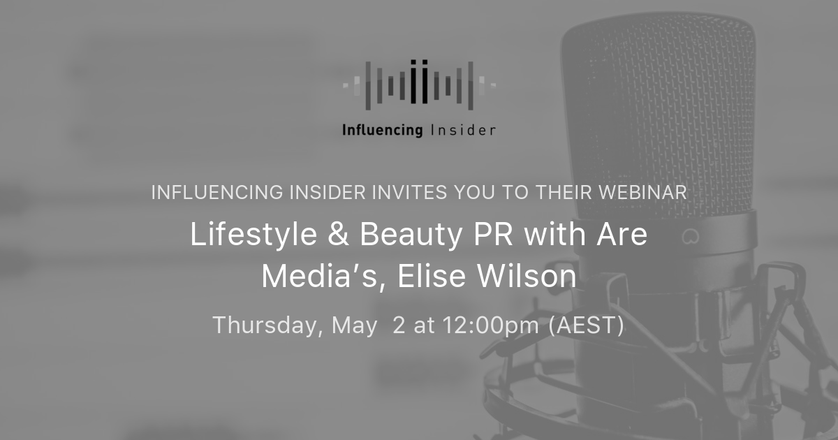 Lifestyle & Beauty PR with Are Media’s, Elise Wilson | Influencing Insider