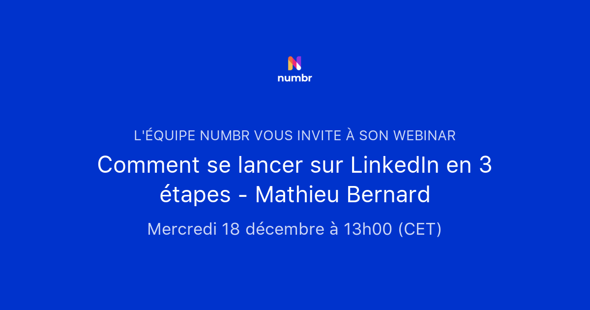 Comment se lancer sur LinkedIn en 3 étapes - Mathieu Bernard | L'équipe Numbr