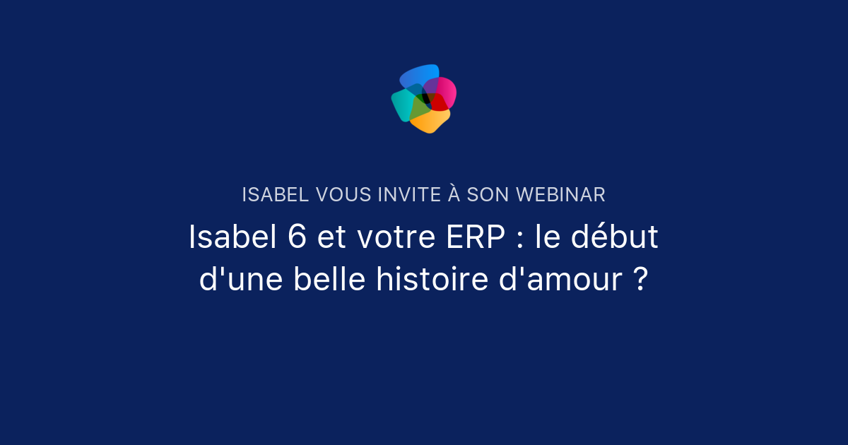 Isabel 6 et votre ERP : le début d'une belle histoire d'amour ? | Isabel