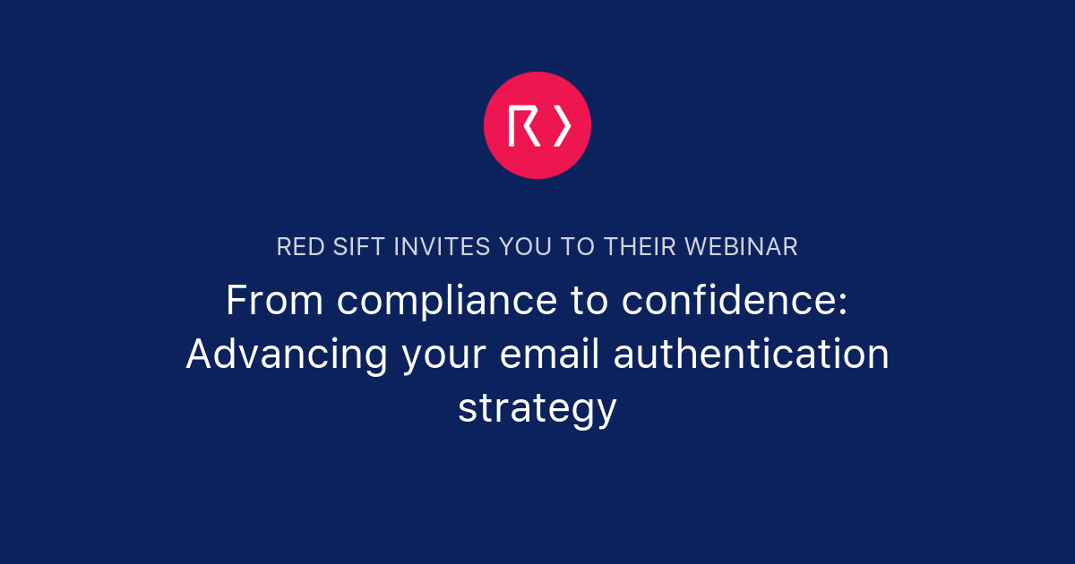 From compliance to confidence: Advancing your email authentication ...