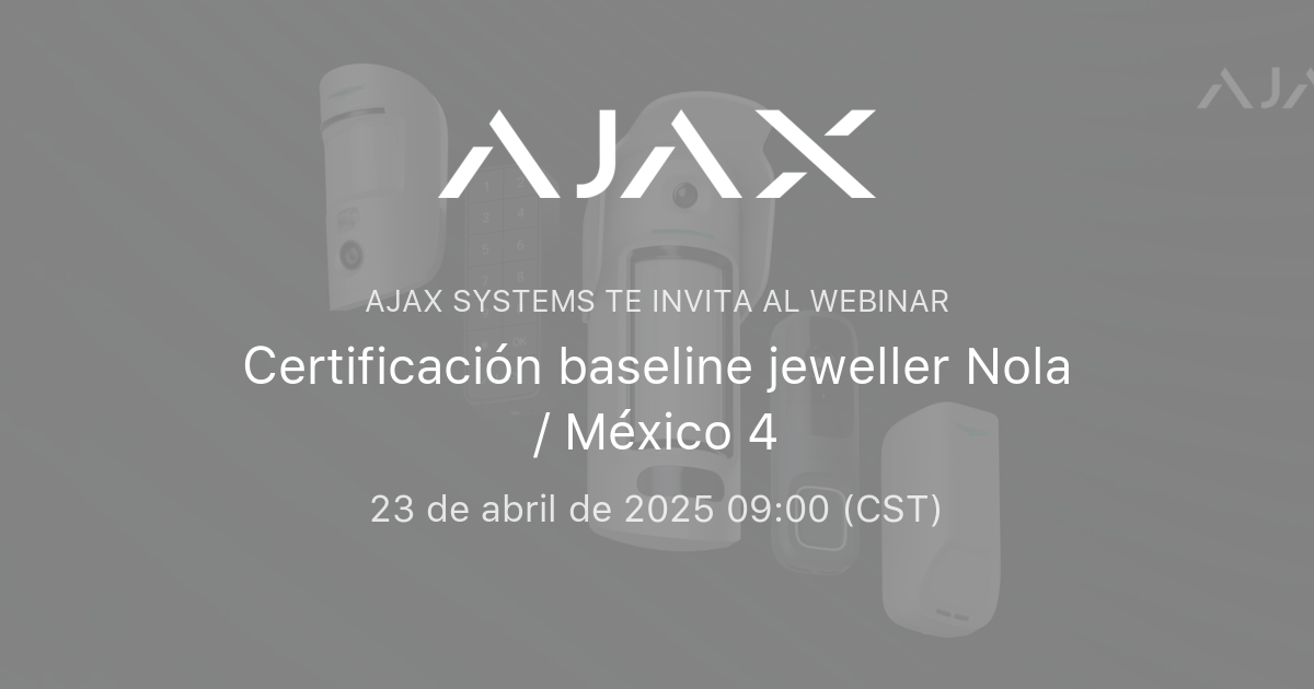 Certificación baseline jeweller Nola / México 4 | Ajax Systems