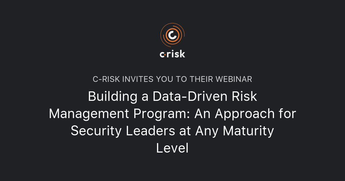 Building a Data-Driven Risk Management Program: An Approach for Security Leaders at Any Maturity ...
