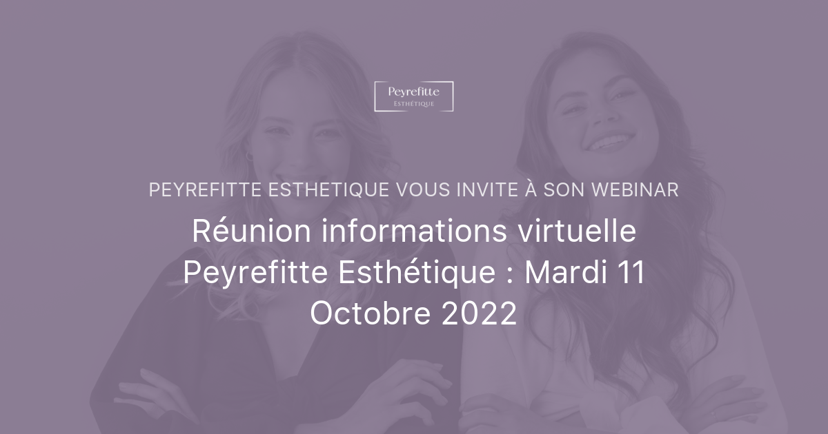 Réunion informations virtuelle Peyrefitte Esthétique : Mardi 11 Octobre ...