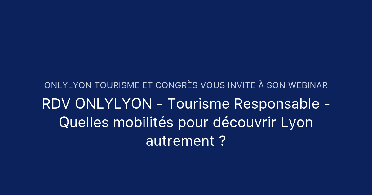 RDV ONLYLYON - Tourisme Responsable - Quelles mobilités pour découvrir ...