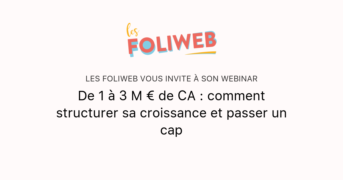 De 1 à 3 M € de CA : comment structurer sa croissance et passer un cap | Les Foliweb