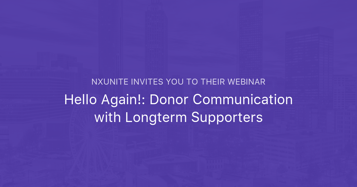 Hello Again!: Donor Communication with Longterm Supporters | NXUnite