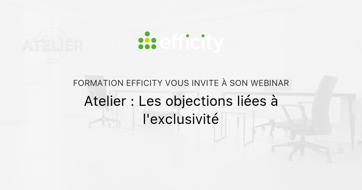 Atelier : Les objections liées à l'exclusivité | Formation efficity