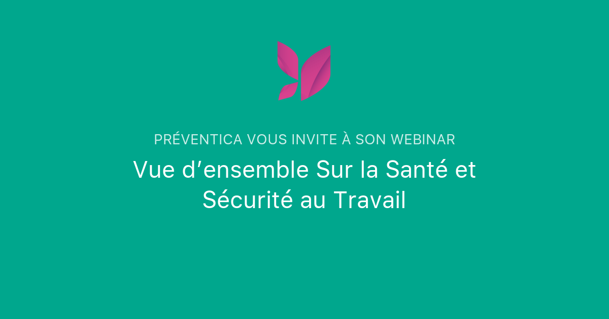 Vue d’ensemble Sur la Santé et Sécurité au Travail | Préventica